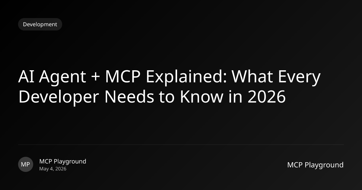 AI Agent + MCP Explained: What Every Developer Needs to Know in 2026