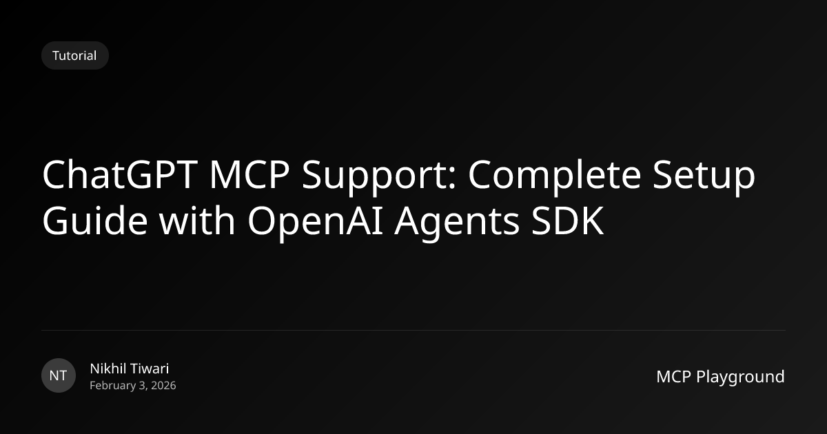 ChatGPT MCP Support: Complete Setup Guide with OpenAI Agents SDK