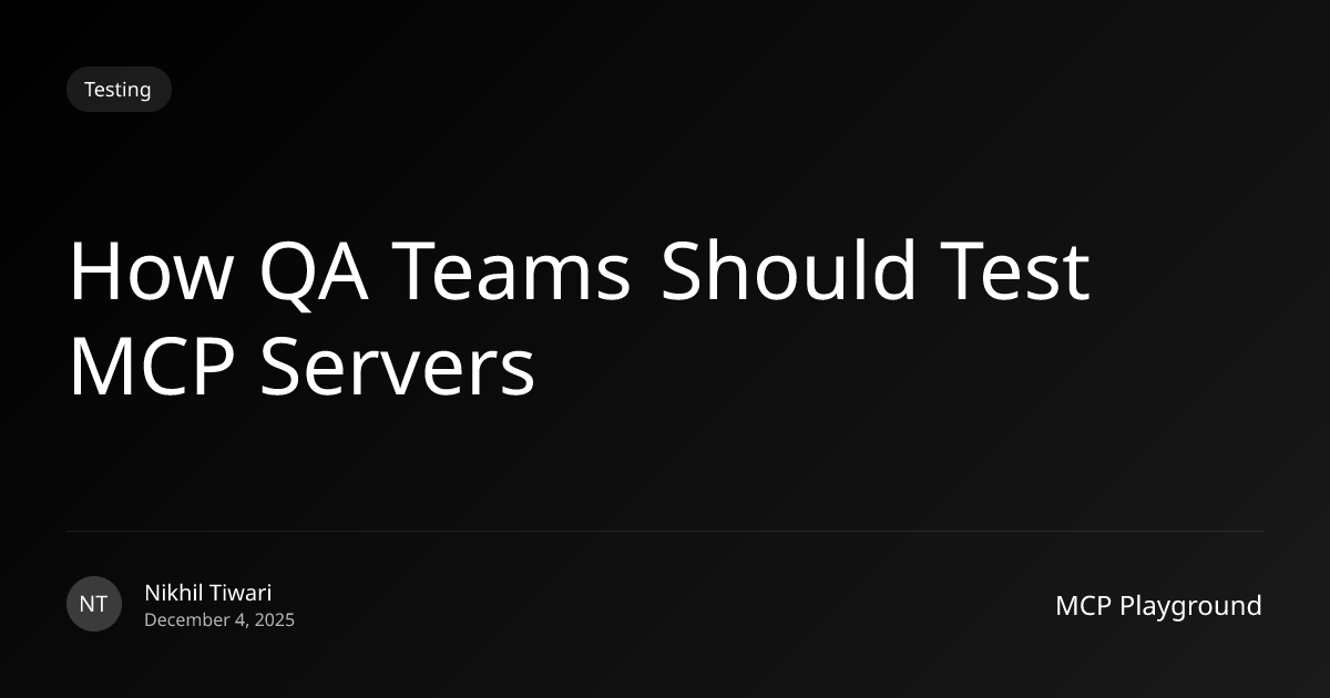 How QA Teams Should Test MCP Servers | MCP Playground